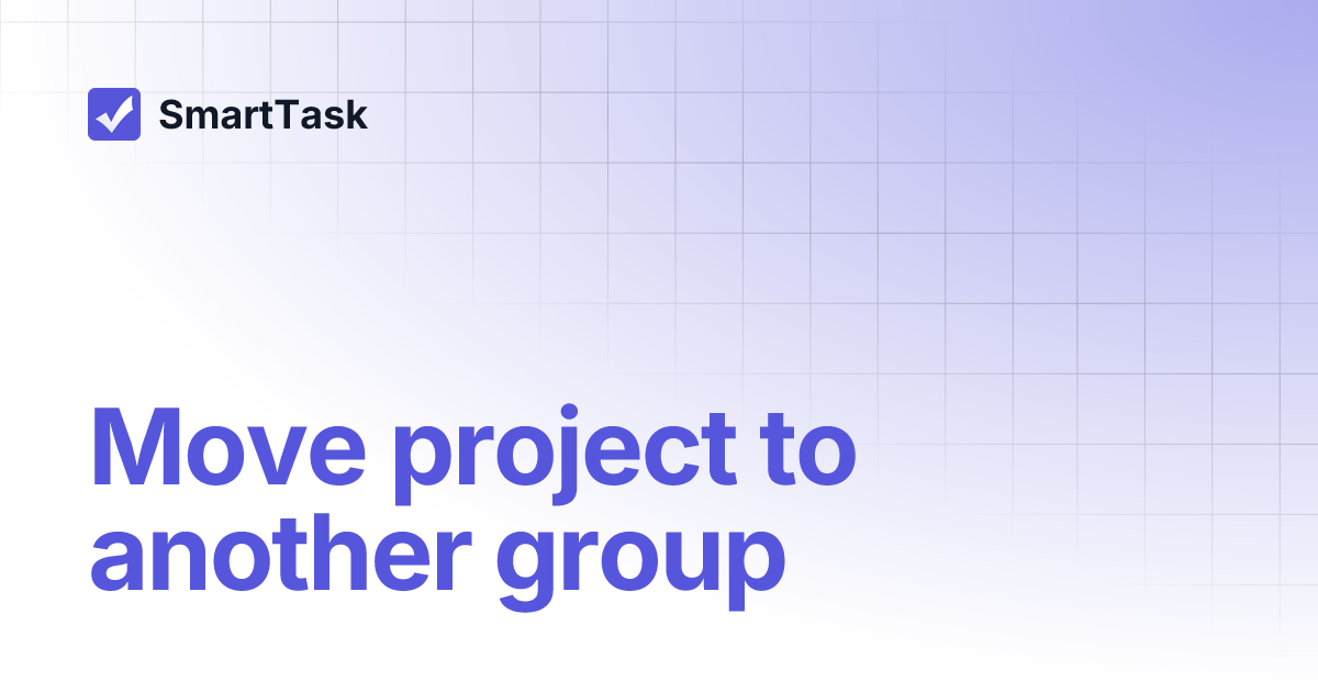 Move project to another group | SmartTask