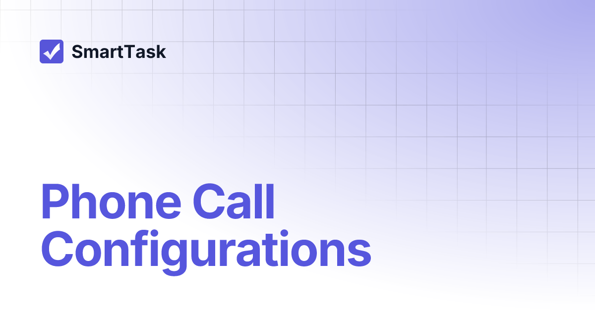 Phone Call Configurations | SmartTask