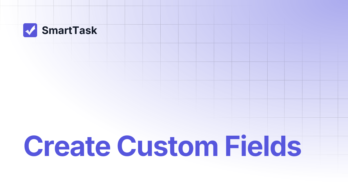 Create Custom Fields | SmartTask